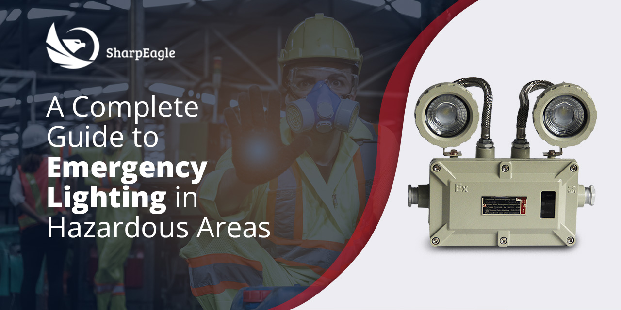 A Complete Guide to Explosion proof Emergency Lighting in Hazardous Areas | SharpEagle